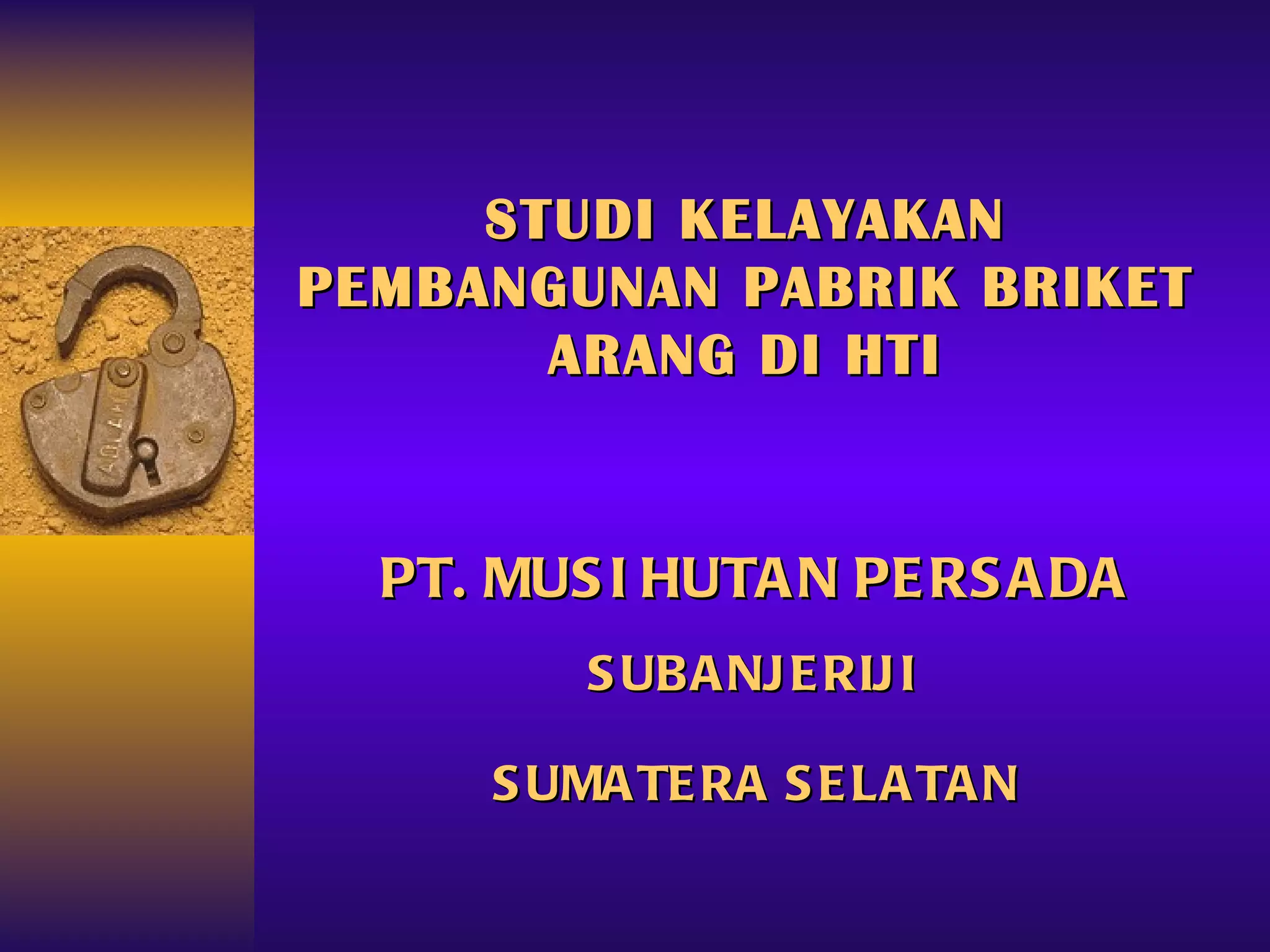 Studi kelayakan pembangunan pabrik briket arang di hti | PPT