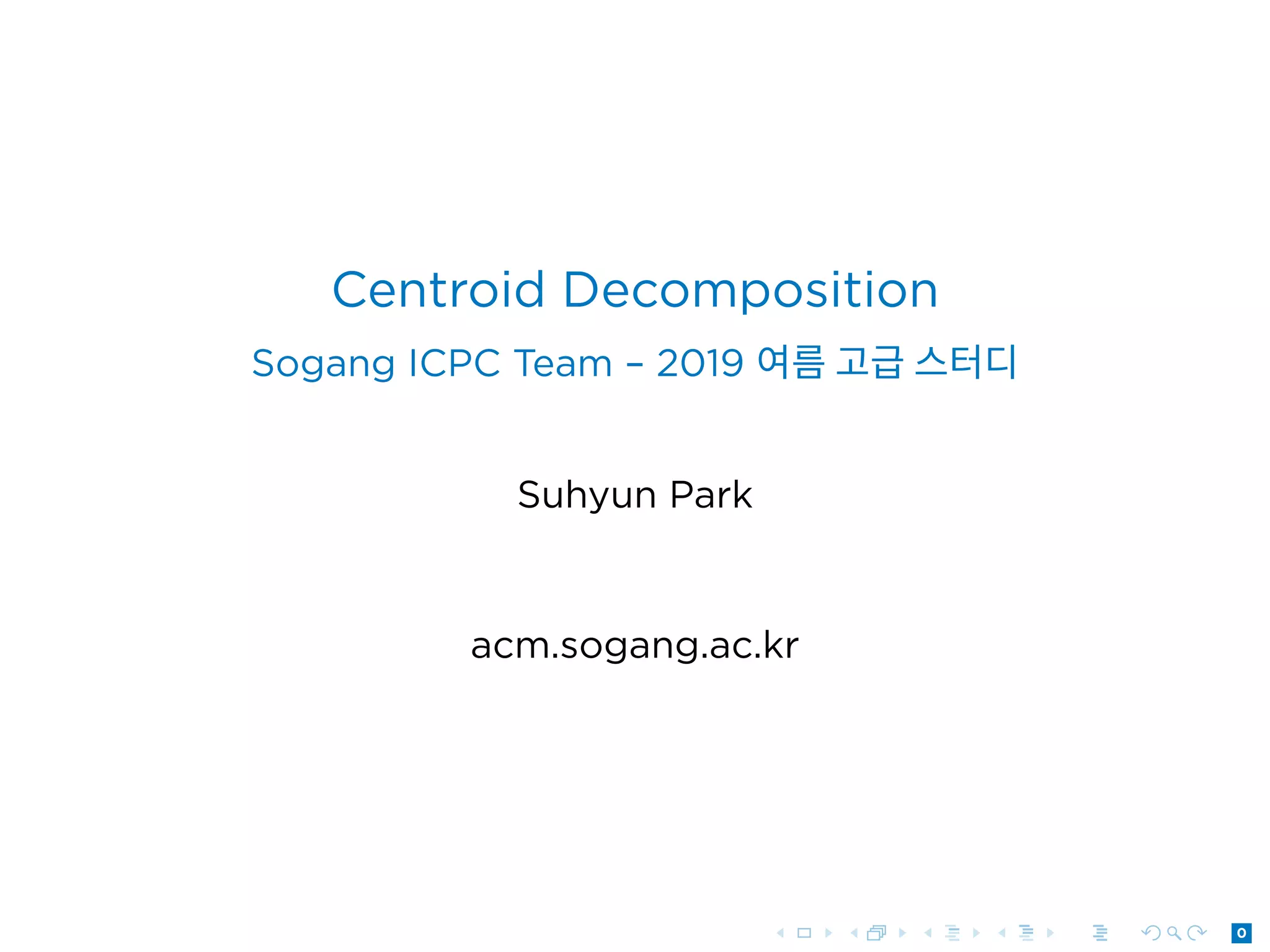 Centroid Decomposition - Sogang ICPC Team, 2019 | PDF