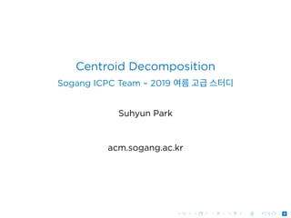 Centroid Decomposition - Sogang ICPC Team, 2019 | PDF