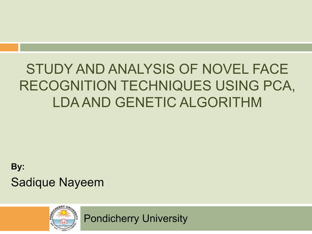 Study and Analysis of Novel Face Recognition Techniques using PCA, LDA and Genetic Algorithm | PPT