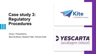 study case 3 regulatory procedure yescarta | PPTX