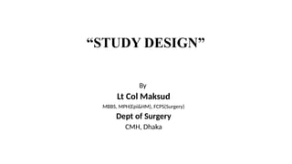 STUDY DESIGN details- Lt Col Maksud (21).pptx
