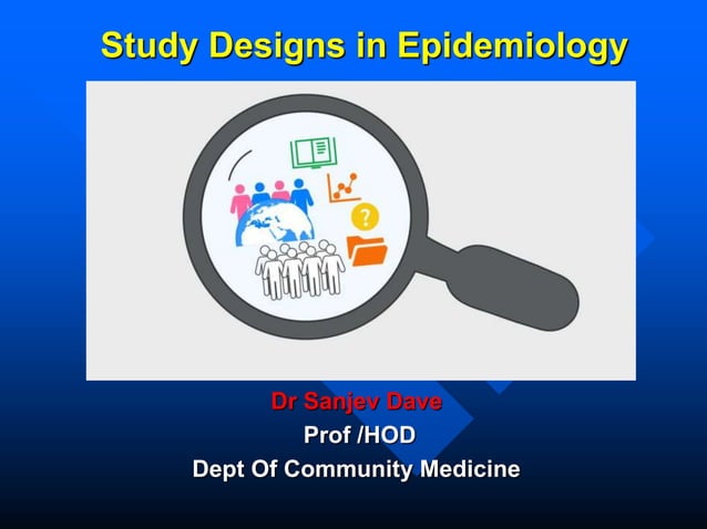 Study Designs in Epidemiology Prof Dr Sanjev Dave.pptx | Diseases and ...
