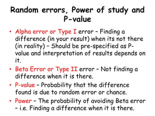 Study designs, randomization, bias errors, power, p-value, sample size ...