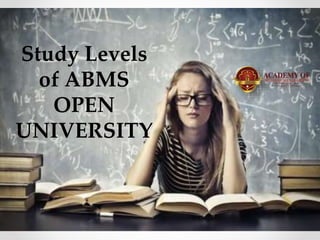Study levels of abms open university | PPTX