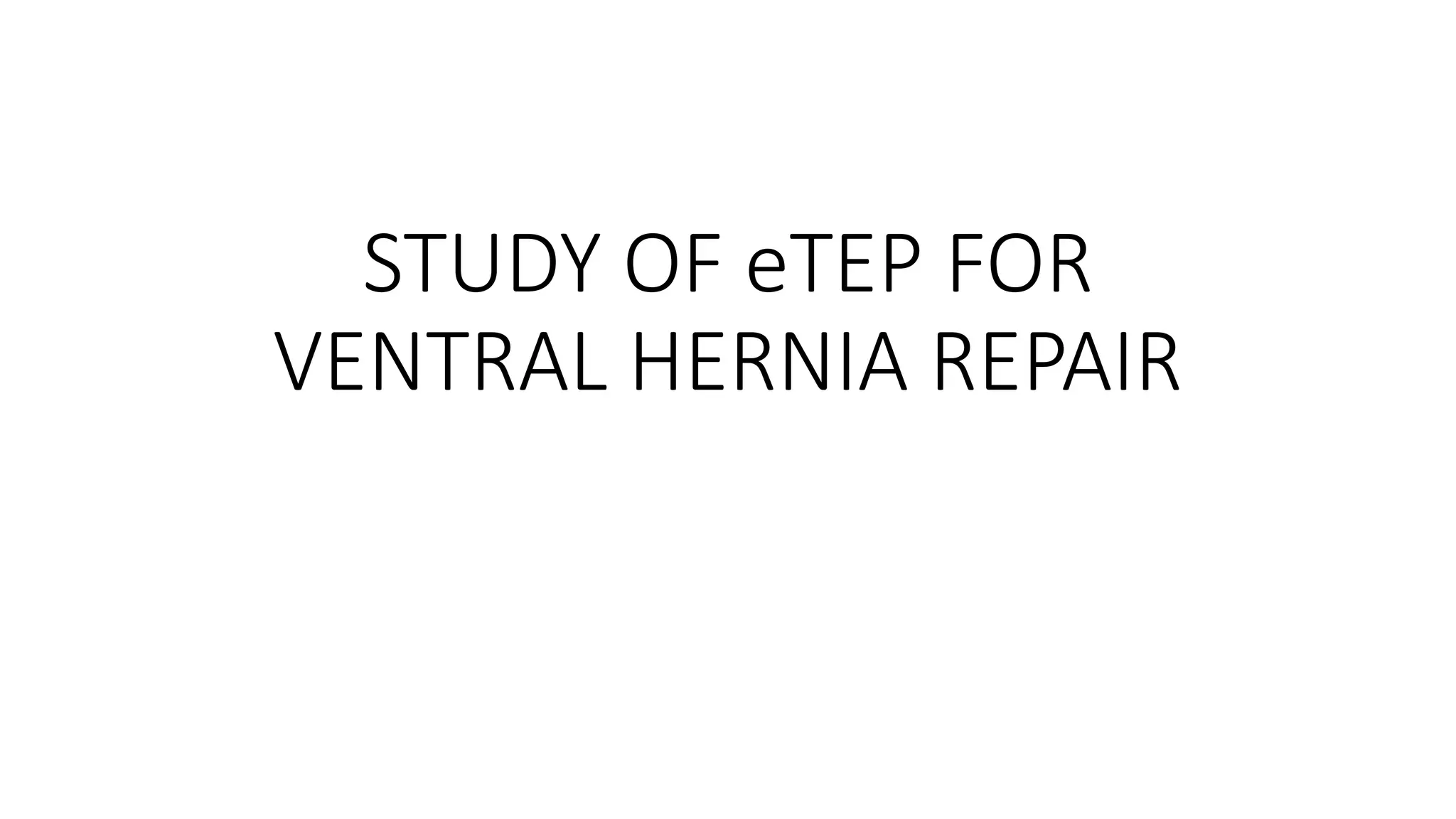 STUDY OF eTEP FOR VENTRAL HERNIA REPAIR.pptx