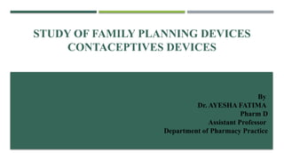 STUDY OF FAMILY PLANNING DEVICES .pptx