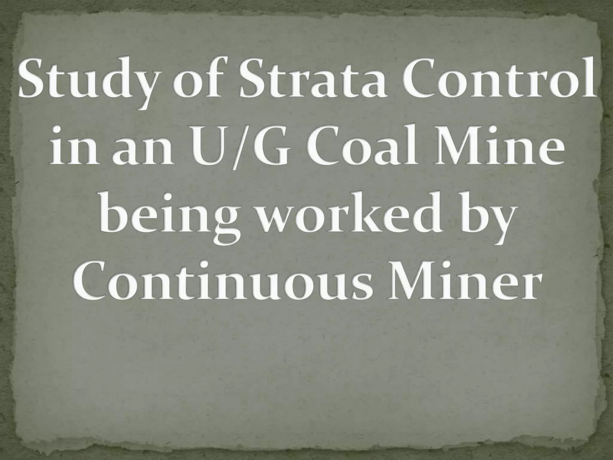 Study of strata control in an ug coal mine being worked by continuous ...