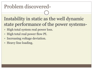 Study of various FACTS devices for Steady and Dynamic state stability of Power Systems | PPT