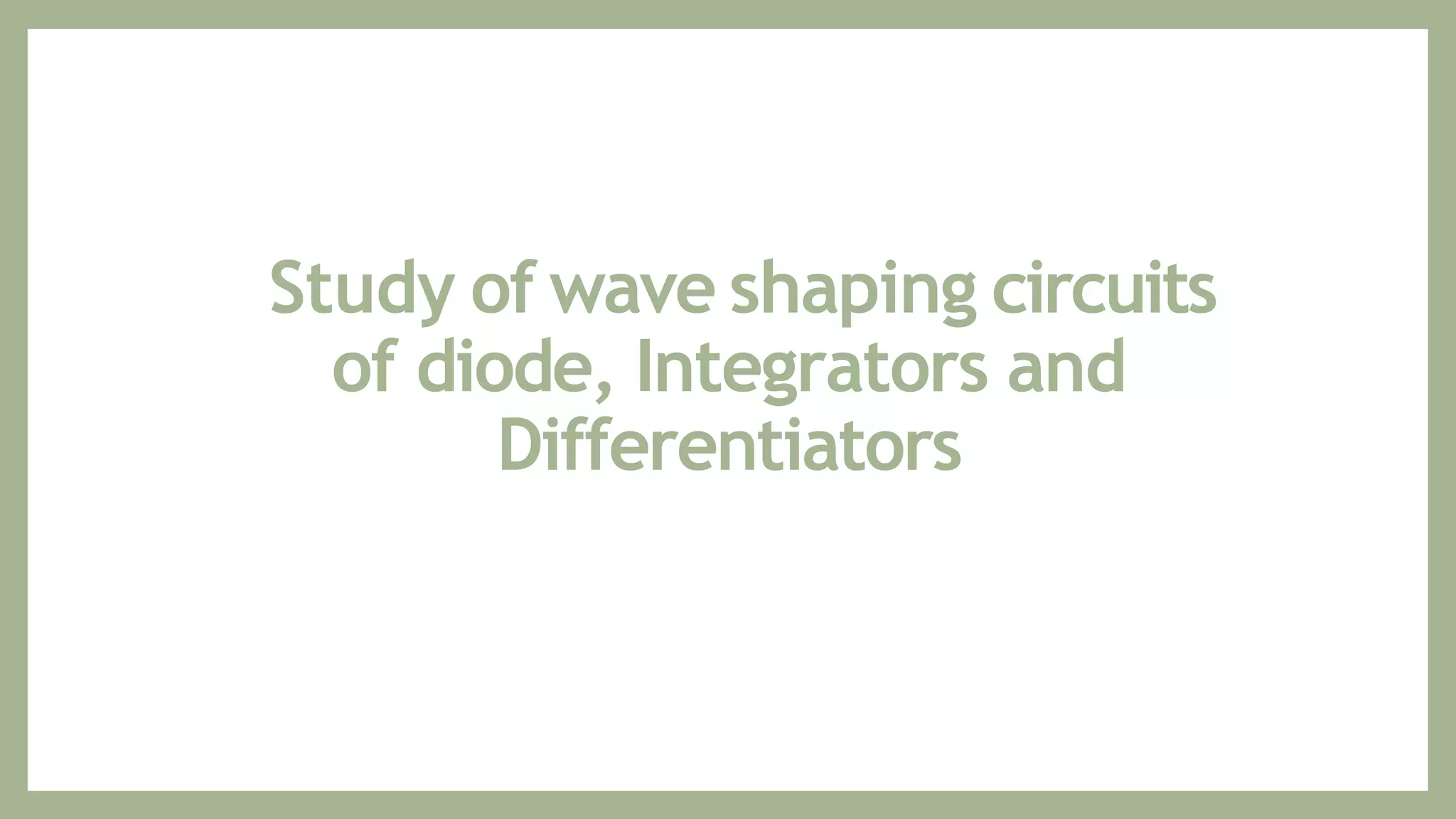 Study of wave shaping circuits of diode, integrators and differentiators | PPTX | Technology ...