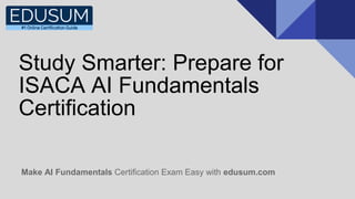 Study Smarter: Prepare for ISACA AI Fundamentals Certification.pdf