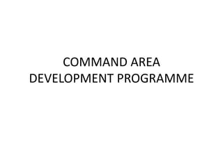 THE COMMAND AREA DEVELOPMENT PROGRAMME.ppt
