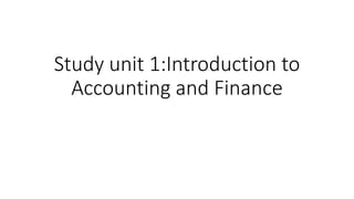 Study unit 1-Introduction to Accounting and Finance (3).pptx