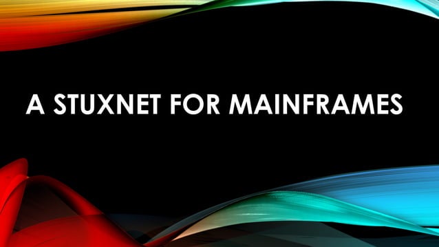 A Stuxnet for Mainframes | PPT