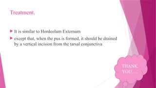 Stye, CHALAZION, Internal hordeolum.pptx