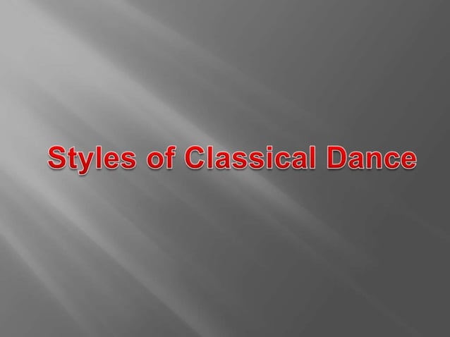 Styles of classical dance | PPTX