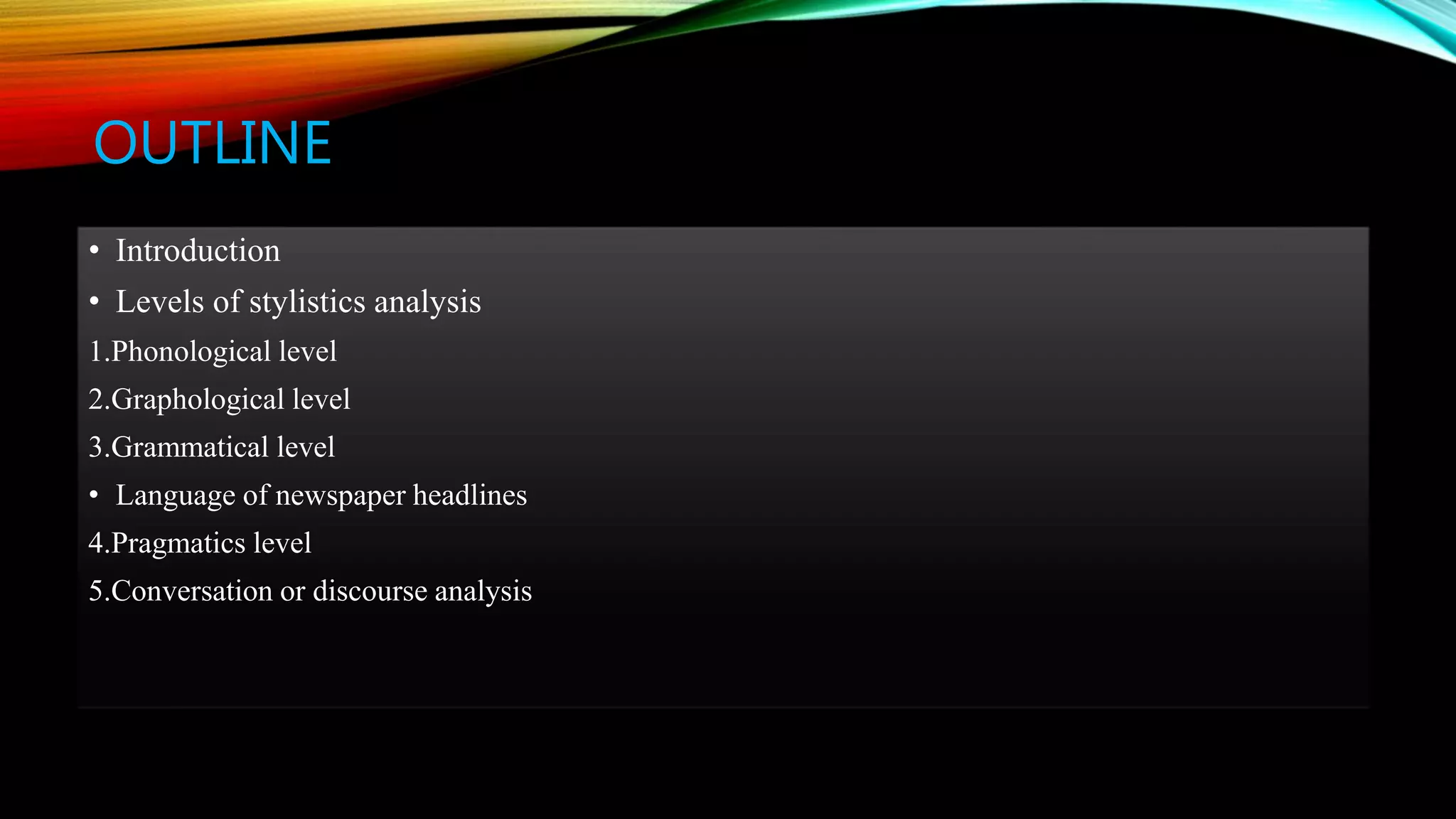 Different Levels of Stylistics Analysis 1.Phonological level 2.Graphological level 3.Grammatical ...
