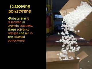 Styrofoam magic | PPTX | Chemistry | Science