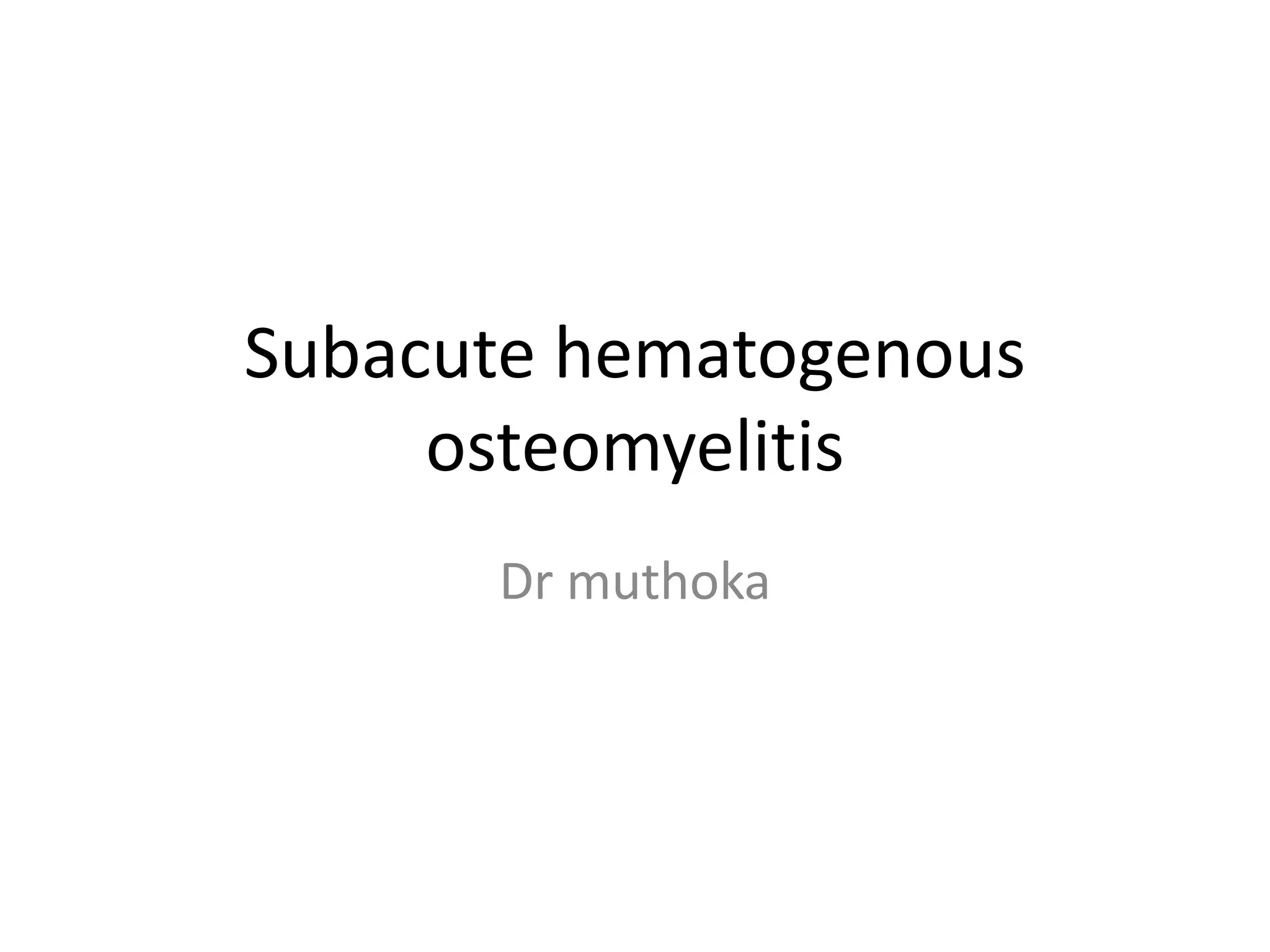 Subacute hematogenous osteomyelitis.pptx