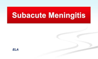 Subacute Meningitis.pptx | Infectious Diseases | Diseases and Conditions