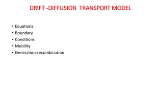 DRIFT DIFFUSION TRANSPORT MODEL | PPTX | Physics | Science