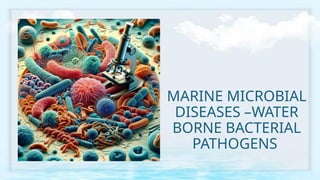 Marine microbial diseases-Water borne bcterial pathogens | PPTX