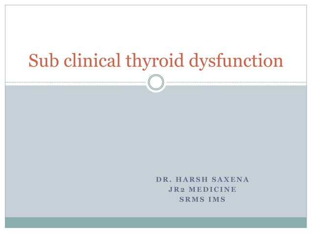 Sub clinical thyroid dysfunction | PPTX | Thyroid Disorders | Endocrine ...