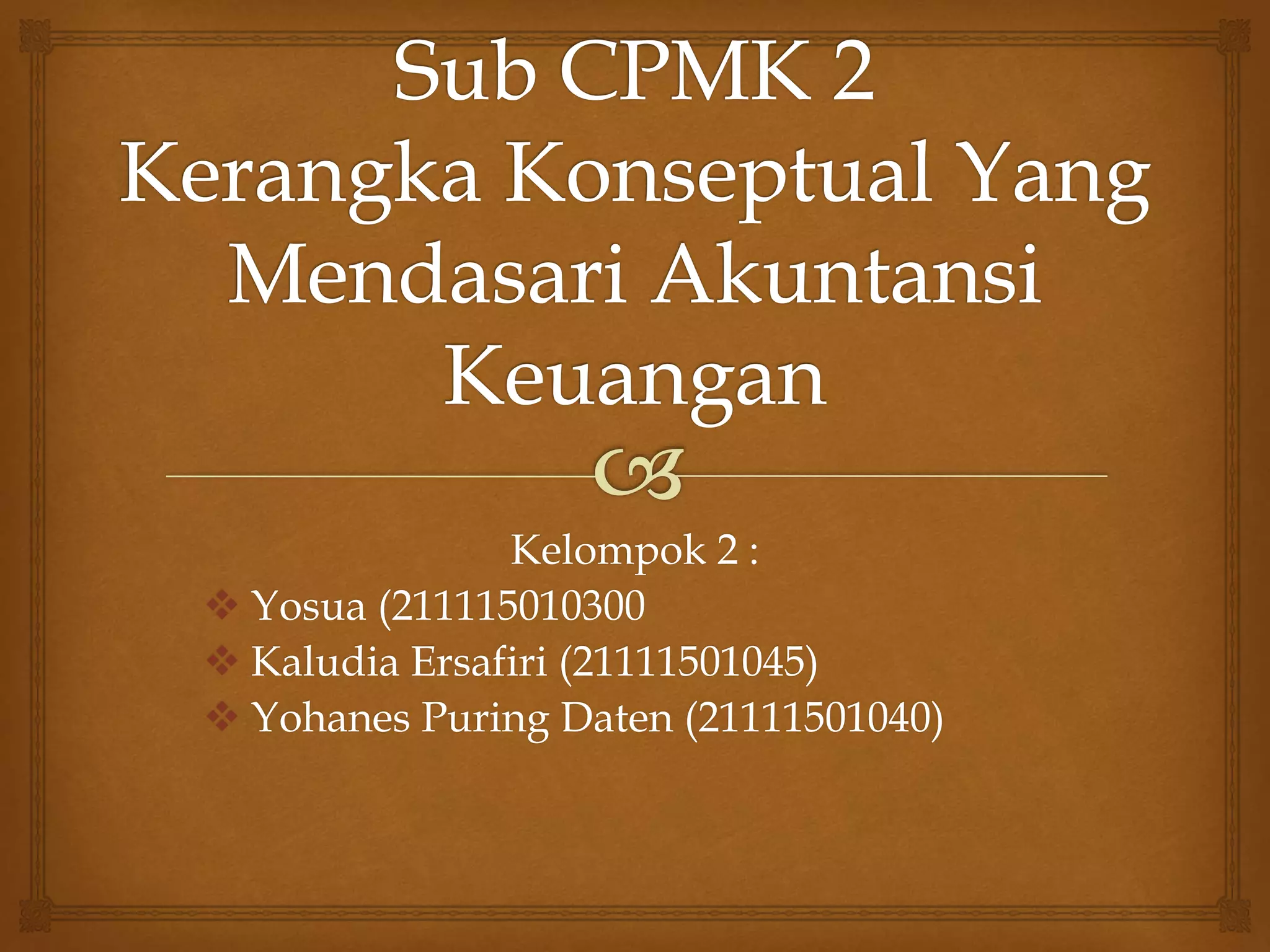 Sub CPMK 2 Kerangka Konseptual yang mendasari Akuntansi Keuangan.pptx