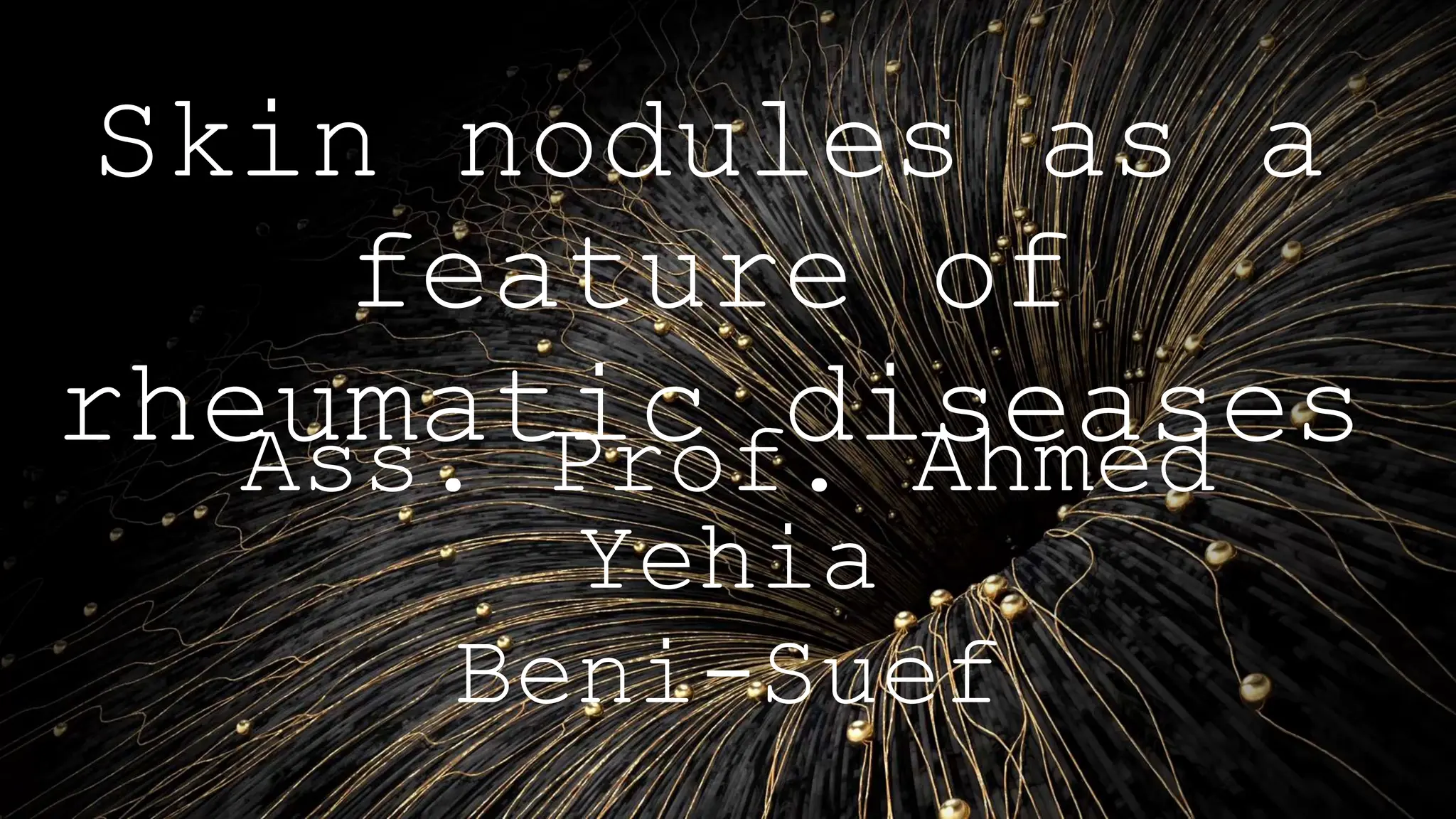 Subcutaneous nodules in rheumatic diseases Ahmed Yehia Assistant ...