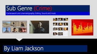 Sub-Genre Crime (Camerawork/Cinematography,Editing&Sound) | PPTX