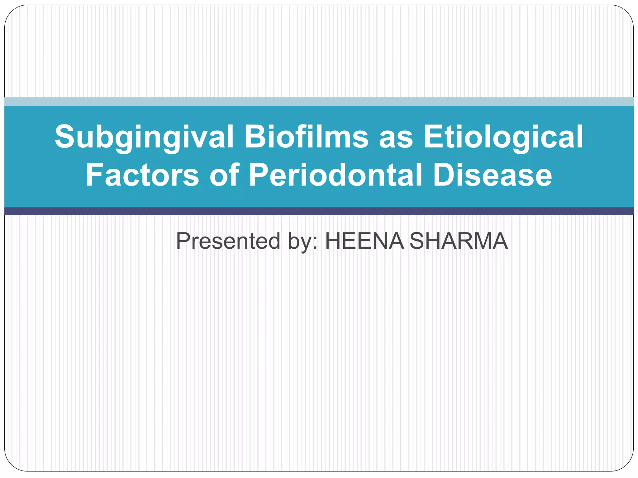 Subgingival biofilm as etiological factor of periodontal disease | PPTX
