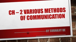Various methods of communication subhajit de ch 2.pptx