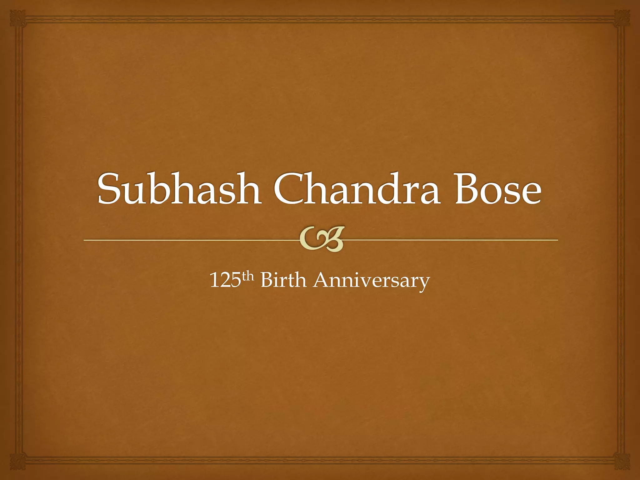 Netaji Subhash Chandra Bose's 125th Birth Anniversary | PPT