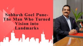 Subhash Goel Pune- The Man Who Turned Vision into Landmarks | PDF