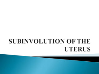 Subinvolution of the uterus | PPTX