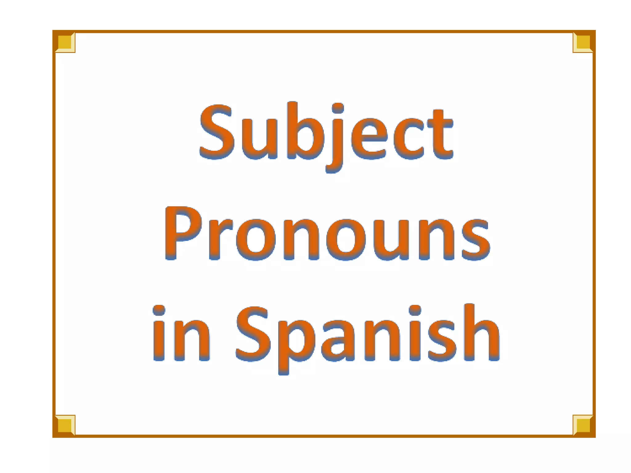 Subject Pronouns in Spanish | PPT
