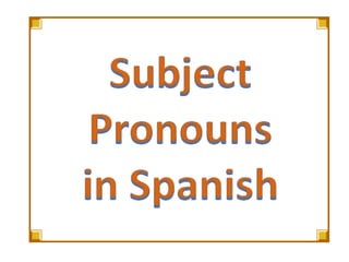 Subject Pronouns in Spanish | PPT