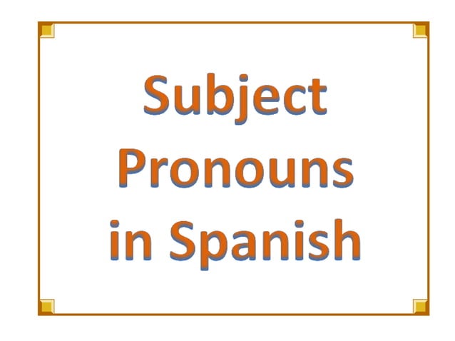 Subject Pronouns in Spanish | PPT