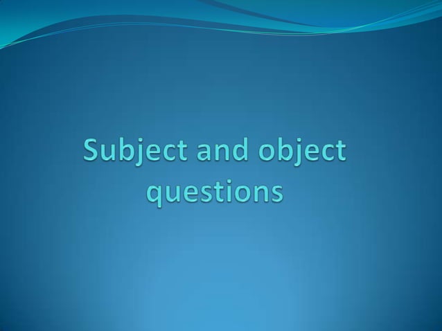 Subject and object questions | PPT