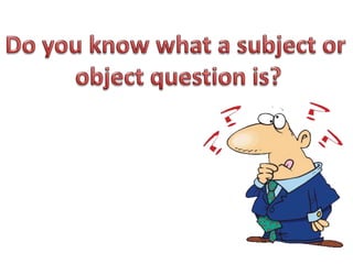 Subject and object questions | PPTX