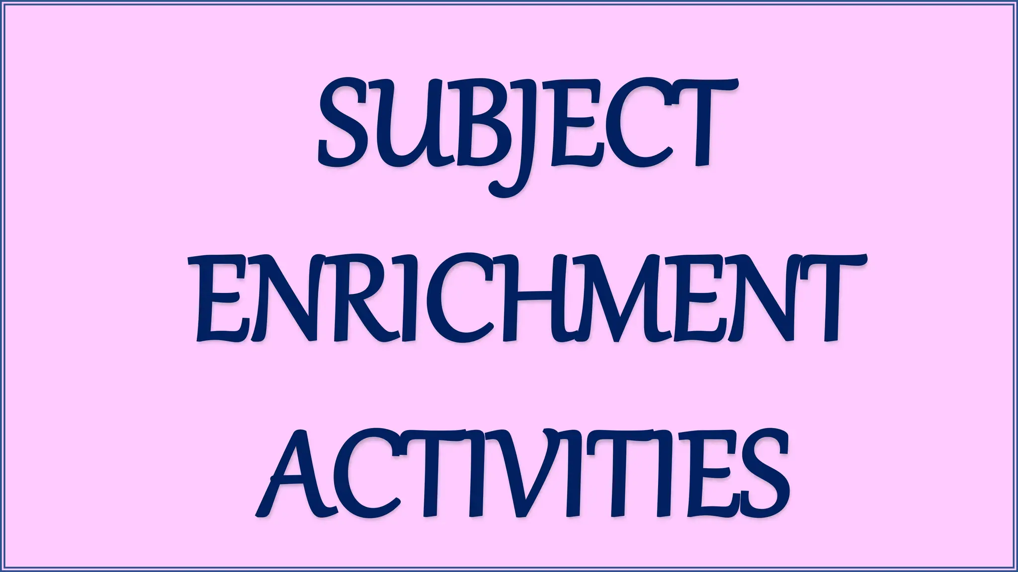 SUBJECT ENRICHMENT ACTIVITIES BY MJKPS SCHOOL | PPTX