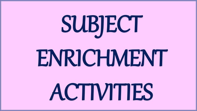 SUBJECT ENRICHMENT ACTIVITIES BY MJKPS SCHOOL | PPTX
