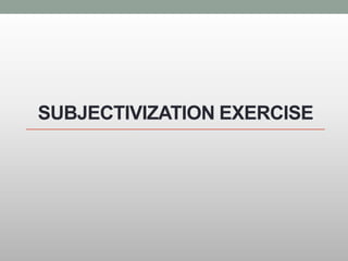 Subjectivization Exercise | PPT