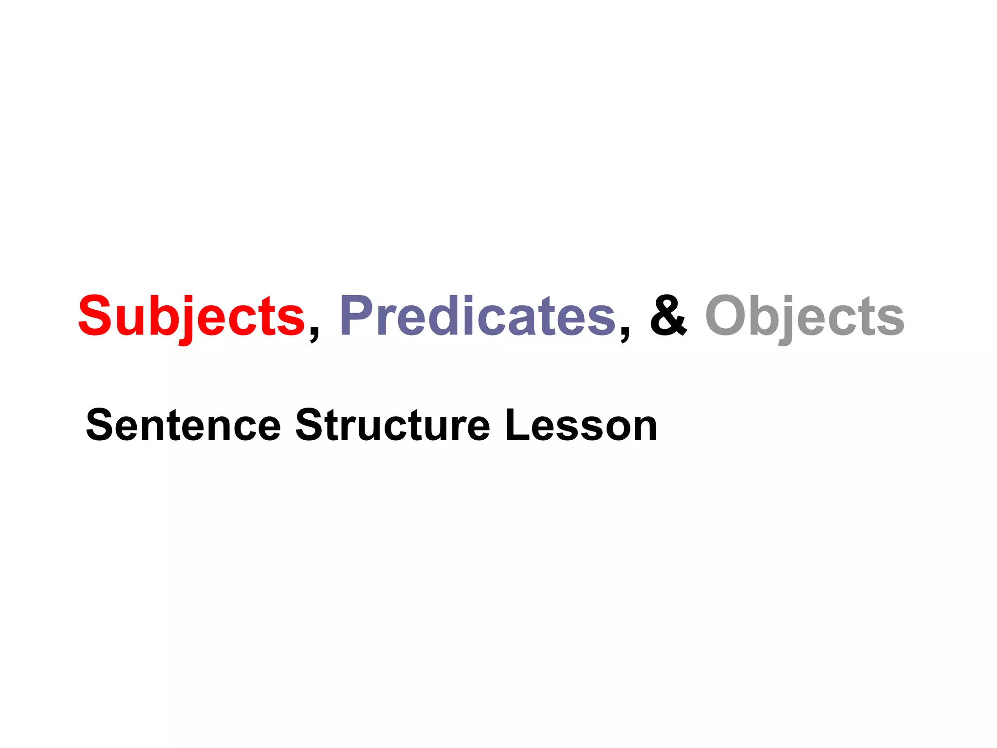 Subjects predicates-and-objects-lesson | PPT
