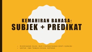 KEMAHIRAN BAHASA: SUBJEK + PREDIKAT | PPTX