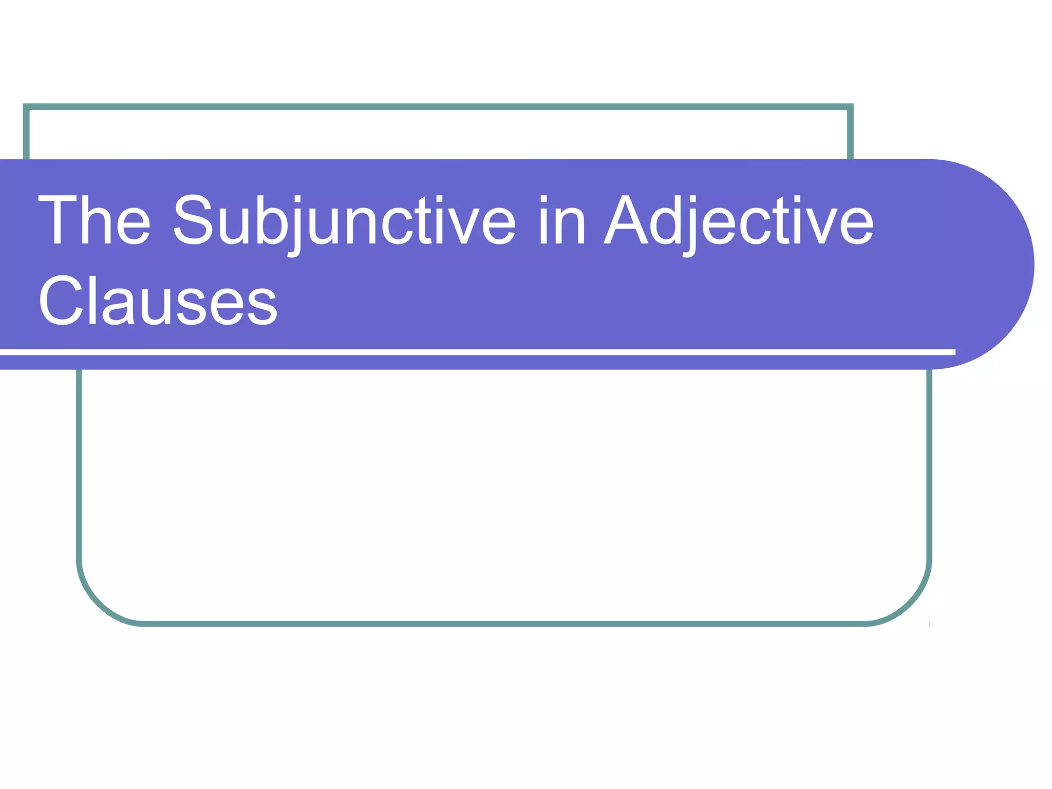 Subjunctive in adjective clauses1 | PPT