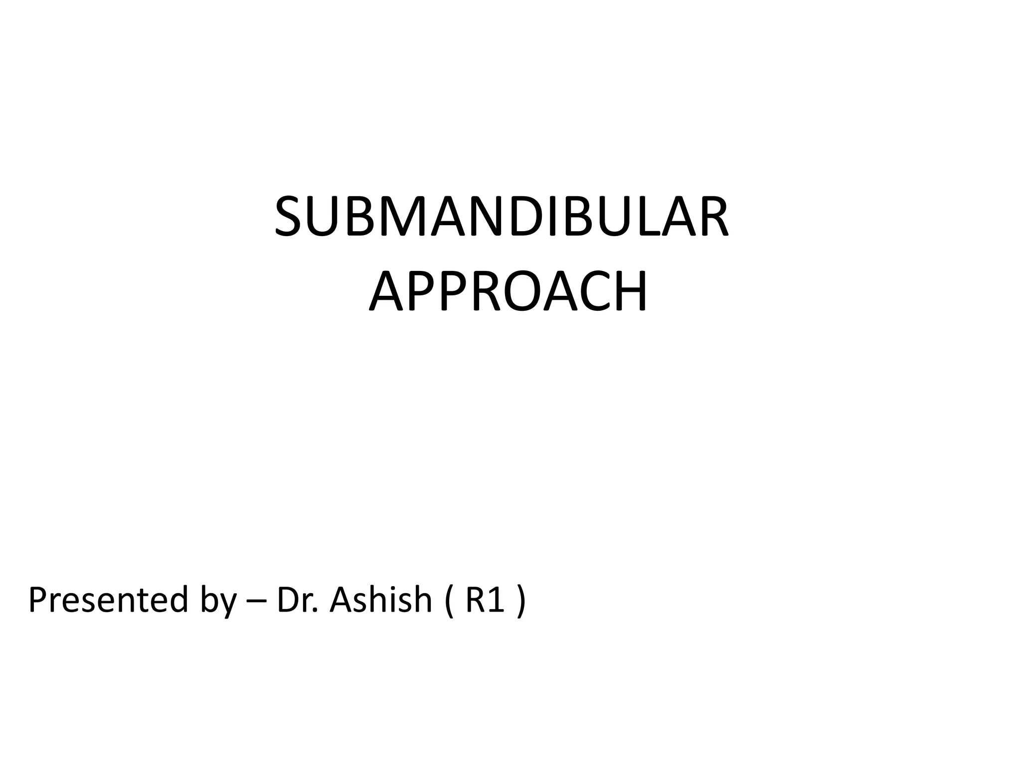 SUBMANDIBULAR APPROACH PPT for mandibular fractures.pptx