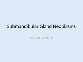 Submandibular_Gland_Neoplasms_Final_Lecture.pptx