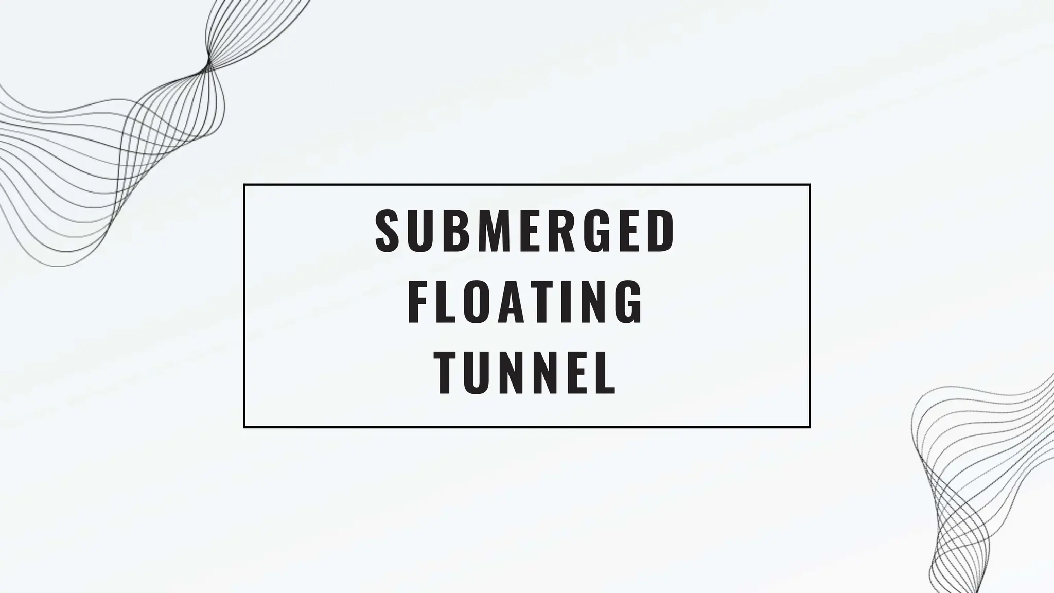 SUBMERGED FLOATING TUNNEL Civil engineering presentation | PPT