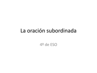 La oración subordinada. 4º ESO | PPSX